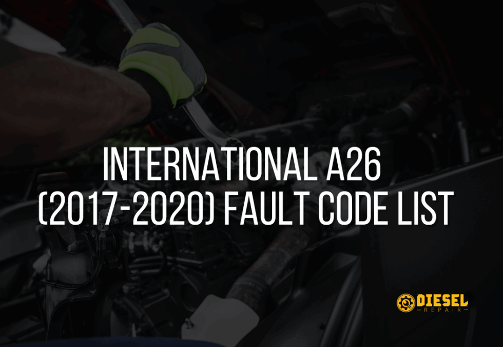 International A26 (2017-2020) Fault Code List – Diesel Repair